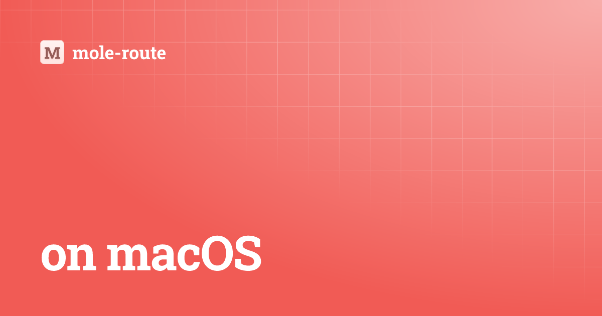 on macOS | mole-route